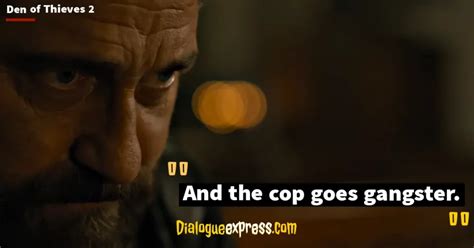 Den Of Thieves 2 19 Most Amazing And Best Movie Quotes Dialogue Express