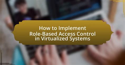 How To Implement Role Based Access Control In Virtualized Systems