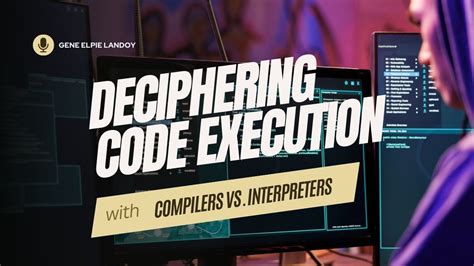 Deciphering Code Execution With Compiler Vs Interpreter Youtube