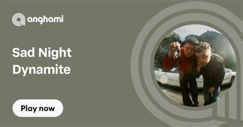 Sad Night Dynamite Play On Anghami