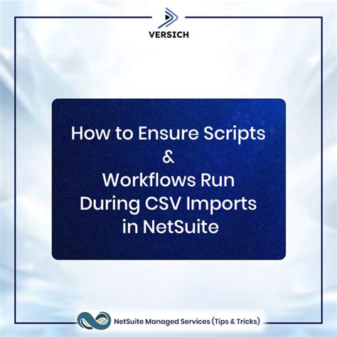 Netsuite Managed Services Tip How To Ensure Scripts And Workflows Run During Csv Imports In