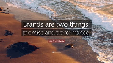 Scott Galloway Quote Brands Are Two Things Promise And Performance”