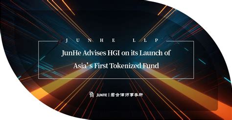 Junhe Llp On Linkedin Junhe Advises Hgi On Its Launch Of Asias First