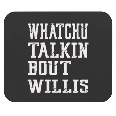 Whatchu Talkin Bout Willis Mouse Pads Sold By Erin Baker Sku 93351643