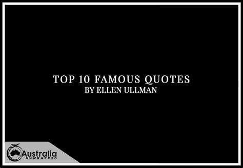 Ellen Ullmans Top 10 Popular And Famous Quotes