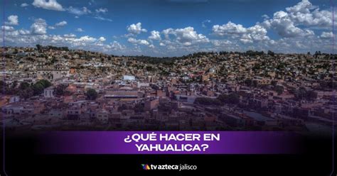 ¿qué Lugares Debes Visitar Si Vas A Yahualica De González Gallo Jalisco