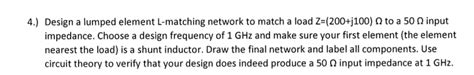 Solved 4 Design A Lumped Element L Matching Network To