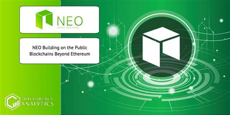 Neo Building On The Public Blockchains Beyond Ethereum