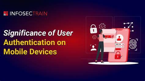 Significance Of User Authentication On Mobile Devices