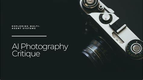 Experimenting With Multi Agent Ai Systems A Photography Critique Framework