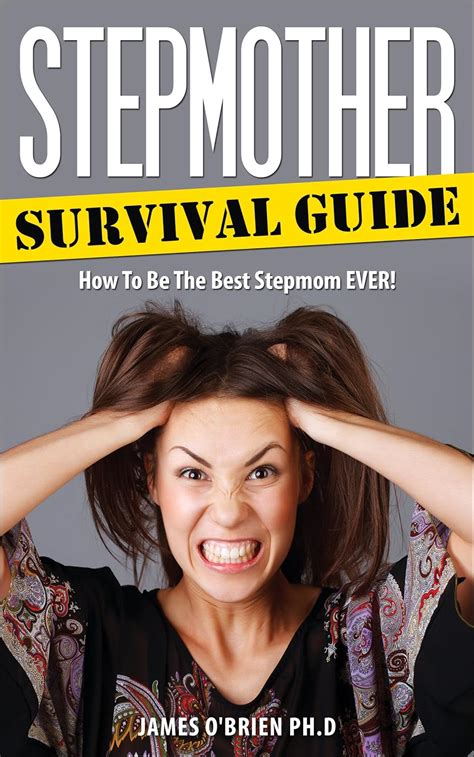 Stepmother Survival Guide How To Be The Best Stepmom Ever