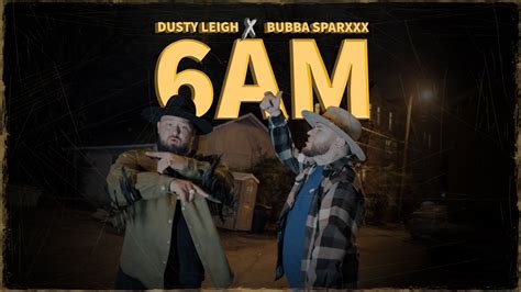 Dusty Leigh X Bubba Sparxxx 6am Official Music Video Youtube