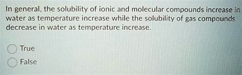 In General The Solubility Of Ionic And Molecular Compounds Increase In