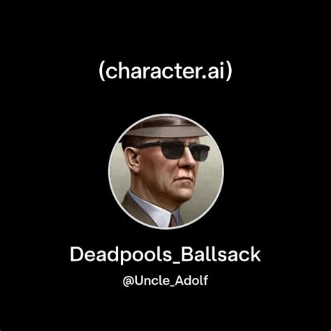 Deadpoolsballsack Uncleadolf Characterai Ai Chat Reimagined
