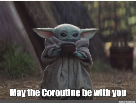 Meme May The Coroutine Be With You All Templates Meme