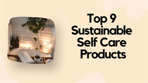 Top 9 Sustainable Self Care Products