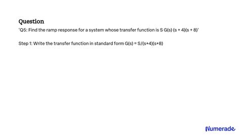 Solved Q5 Find The Ramp Response For A System Whose Transfer Function Is S Gs S 4s 8