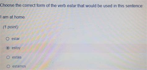 Solved Choose The Correct Form Of The Verb Estar That Would Be Used In This Sentence I Am At