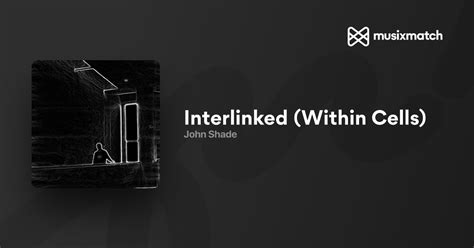 John Shade Interlinked Within Cells Lyrics Musixmatch