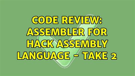 Code Review Assembler For Hack Assembly Language Take 2 2 Solutions Youtube