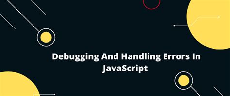 Debugging And Handling Errors In Javascript Dev Community