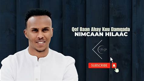 Nimcaan Hilaac Qof Baan Ahay Kuu Damqada Official Music Youtube