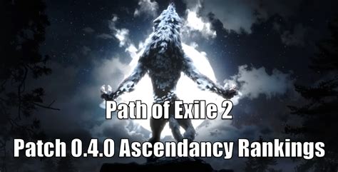 Path Of Exile 2 Patch 040 Ascendancy Tier List Which Classes Are