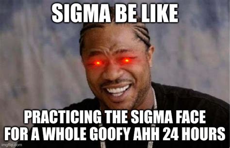 Sigma Be Like Imgflip