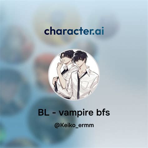 Chat With Bl Vampire Bfs Characterai Ai Chat Reimaginedyour