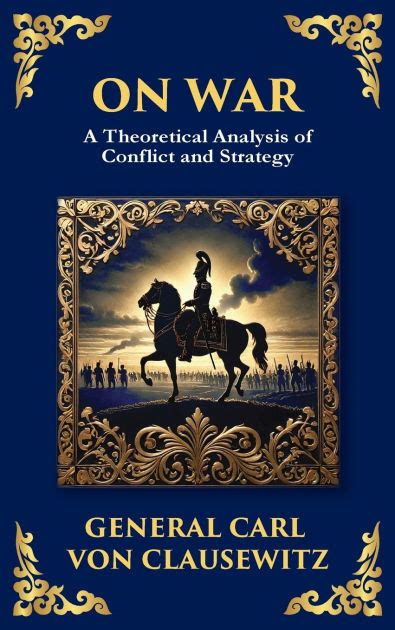 On War The Timeless Guide To Strategy Warfare And Leadership By