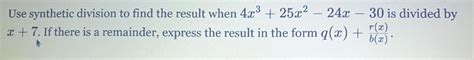 [answered] Use Synthetic Division To Find The Result When 4x³ 25x²