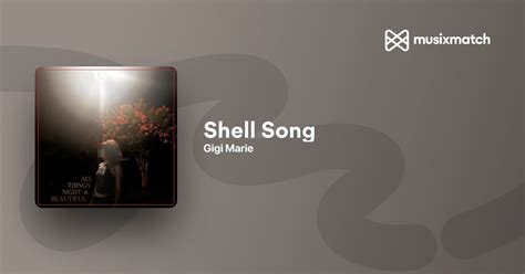 Letra De Gigi Marie Shell Song Musixmatch