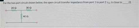 solved for the two port circuit shown below the open