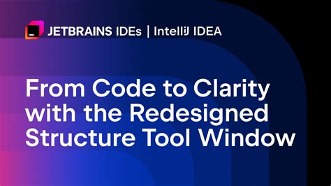From Code To Clarity With The Redesigned Structure Tool Window The