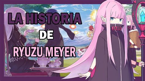ExplicaciÓn Todo Acerca Del Personaje De Ryuzu Meyer Re Zero Youtube