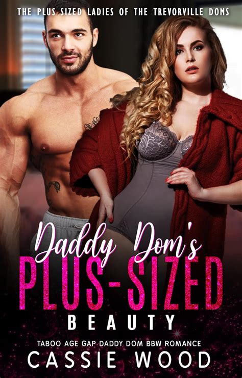 Daddy Doms Plus Sized Beauty Taboo Age Gap Daddy Dom Bbw Romance The Plus Sized Ladies Of The