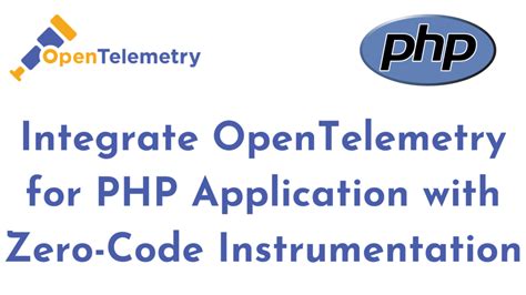 Integrate Opentelemetry For Php Application With Zero Code Instrumentation