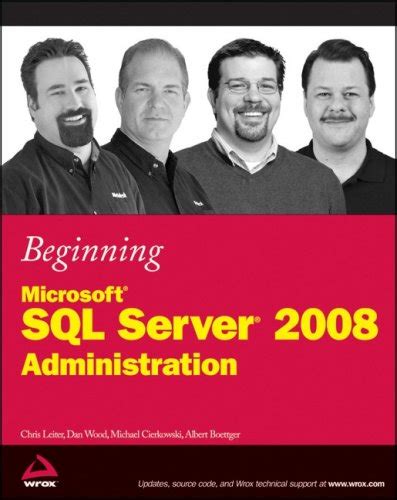 Beginning Microsoft Sql Server 2008 Administration Chris Leiter