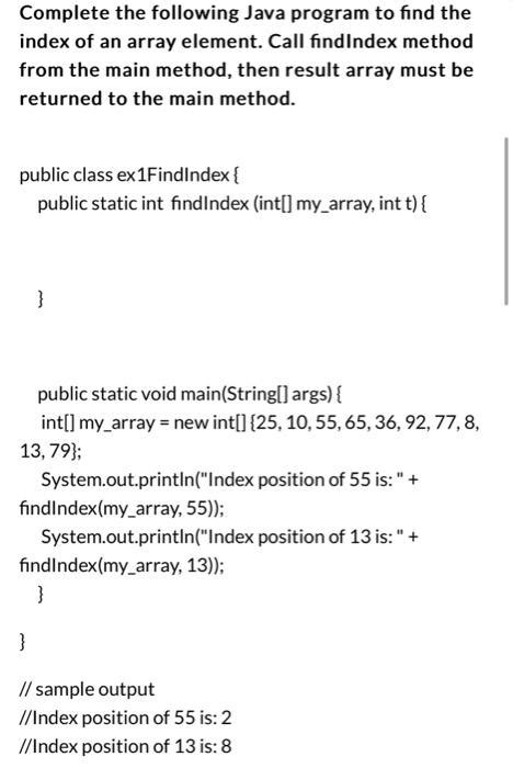Solved Complete The Following Java Program To Find The Index