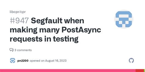 Segfault When Making Many Postasync Requests In Testing · Issue 947 · Libcprcpr · Github