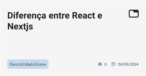 Diferença Entre React E Nextjs · Elenciocaladozivane · Tabnews