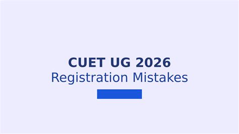 Cuet Ug 2026 Registration 6 Common Mistakes That Can Reject Your
