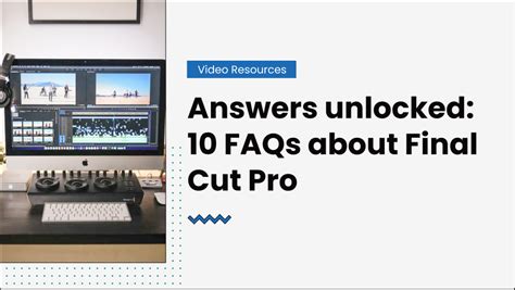 Answers Unlocked 10 Faqs About Final Cut Pro Govisually