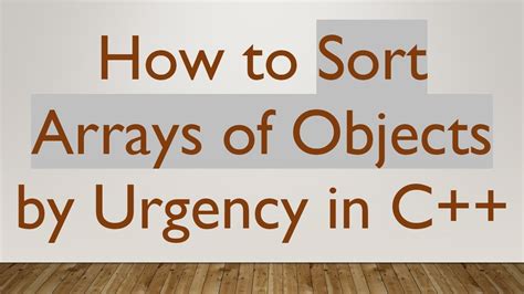 How To Sort Arrays Of Objects By Urgency In C Youtube