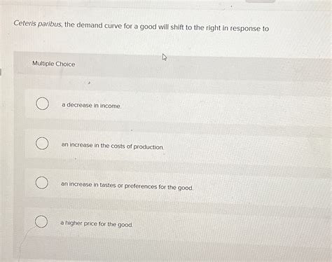 Solved Ceteris Paribus The Demand Curve For A Good Will