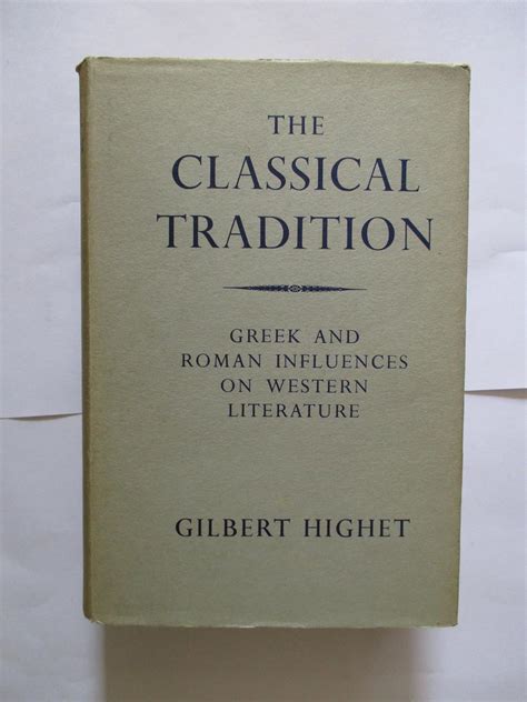 The Classical Tradition Greek And Roman Influences On Western Literature Highet Gilbert