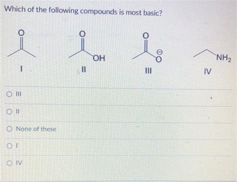 Solved Which Of The Following Compounds Is Most Basic I Ii