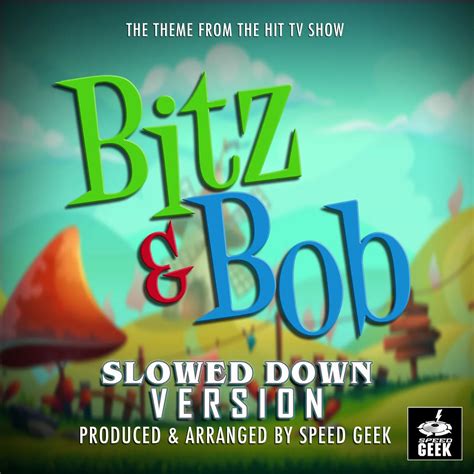 Bitz And Bob Main Theme From Bitz And Bob Slowed Down Version By Speed Geek Listen On Audiomack