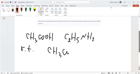Solved Draw The Condensed Structural Formula For The Reaction Between Ethanoic Acid And Ethyl Amine
