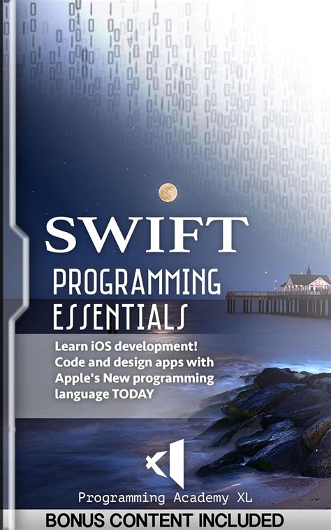 Swift Programming Essentials Bonus Content Included Learn Ios Development Code And Design